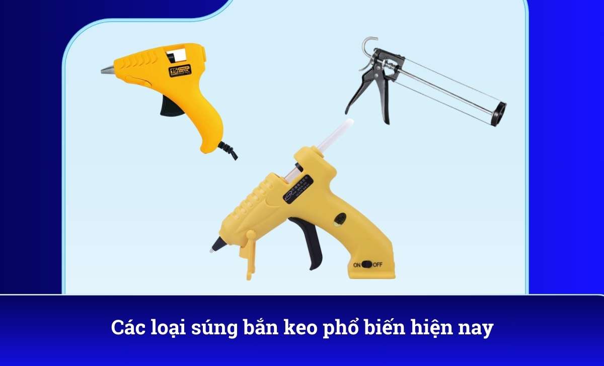 Súng bắn keo: Top thương hiệu uy tín, bền bỉ, gọn nhẹ