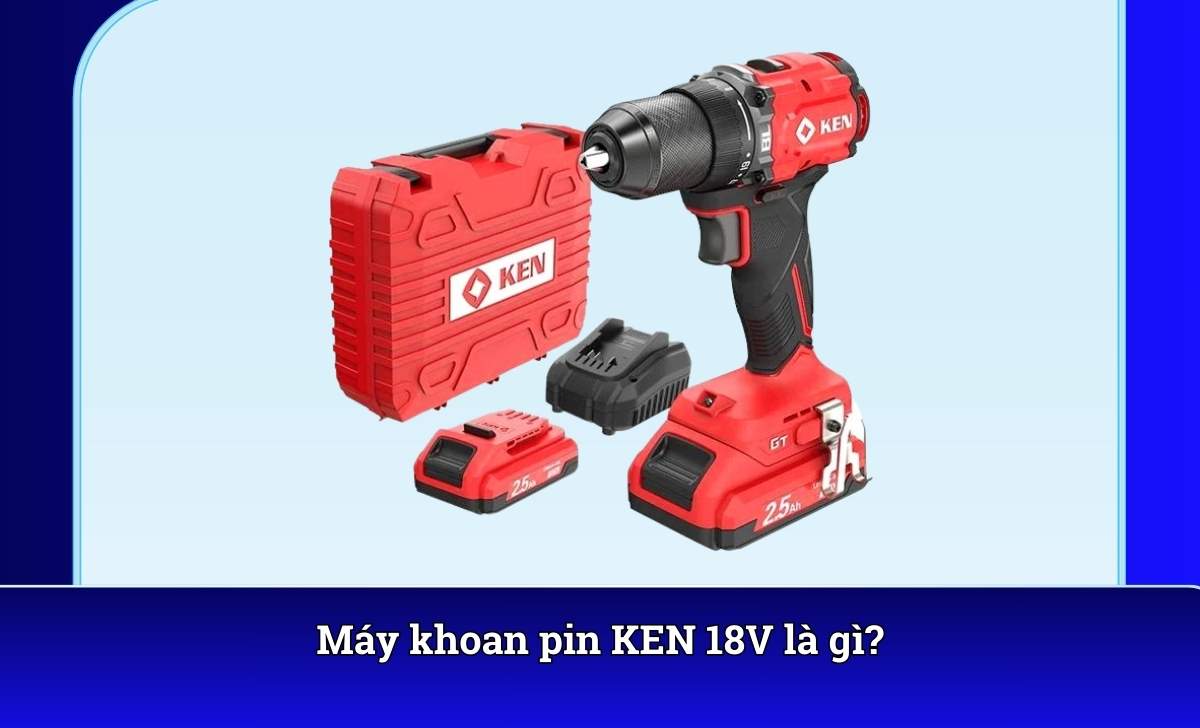 Review chi tiết Máy khoan pin KEN 18V có gì đặc biệt, đáng mua?